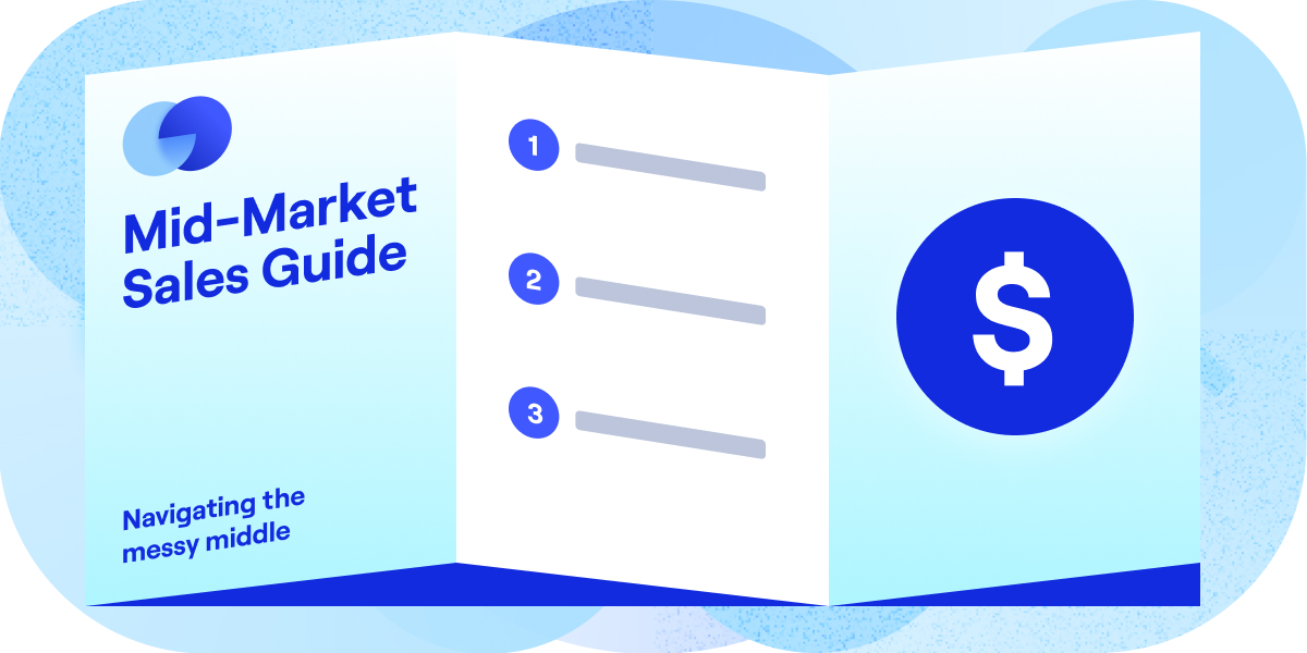 Mid-Market Sales Guide: Navigating the messy middle